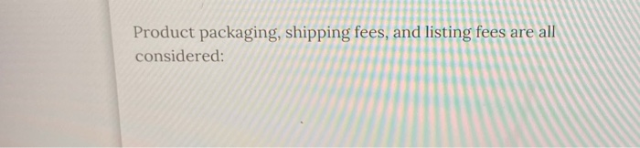 Solved Product packaging, shipping fees, and listing fees | Chegg.com