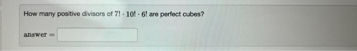 Solved How many positive divisors of 7!⋅10!⋅6 ! are perfect | Chegg.com