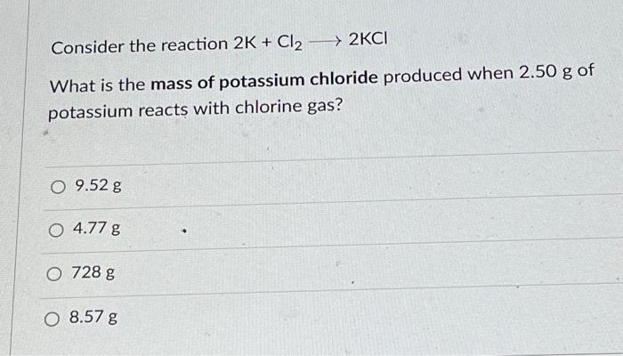 Solved Consider the reaction 2K + Cl₂ →→→ 2KCI What is the | Chegg.com