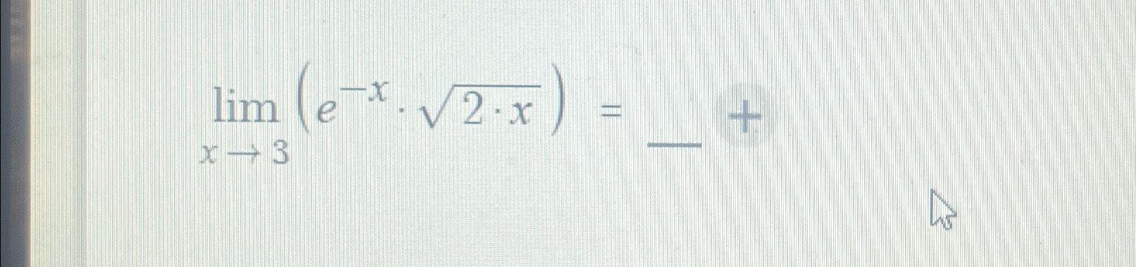 Solved limx→3(e-x*2*x2)= | Chegg.com
