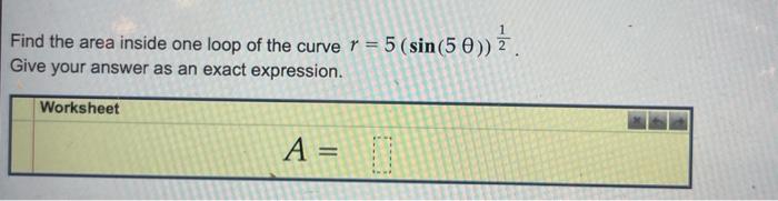 Solved Find the area inside one loop of the curve | Chegg.com