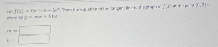 Let f(x)=6x+8−5ex. Then the equation of the tangent | Chegg.com
