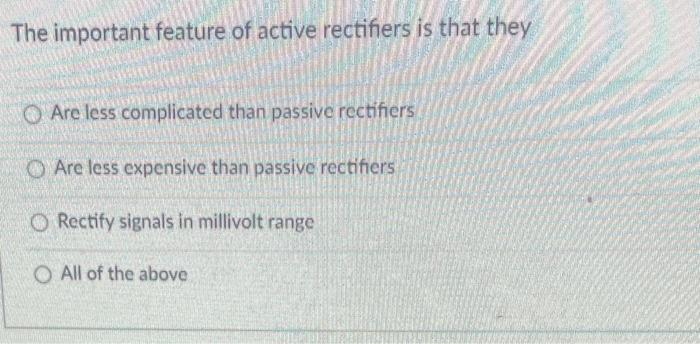 Solved The important feature of active rectifiers is that | Chegg.com