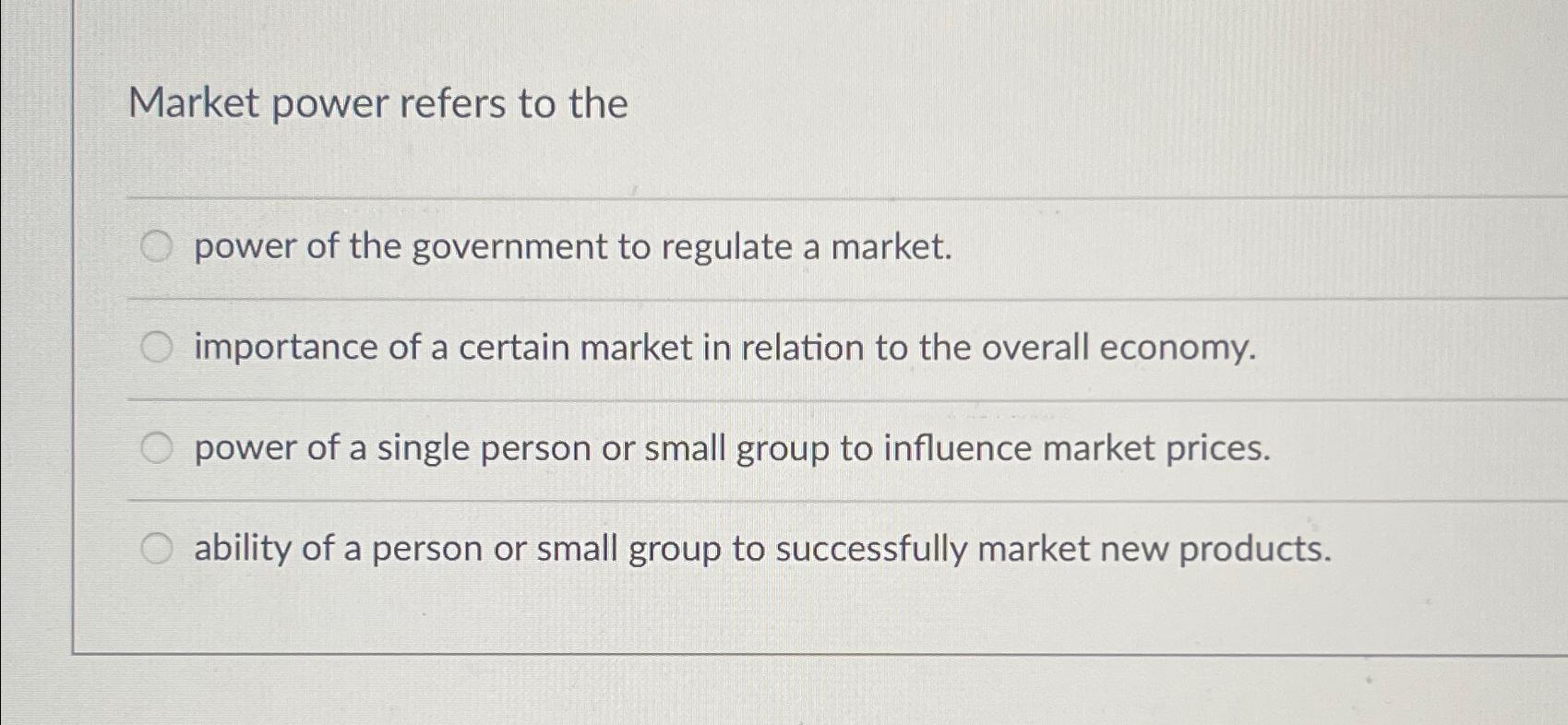 Solved Market power refers to thepower of the government to | Chegg.com