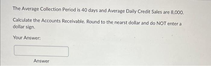 Solved The Average Collection Period is 40 days and Average | Chegg.com