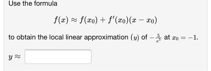 Solved Use the formula f(x) = f(x0) + f'(x0)(x – xo) 5. to | Chegg.com