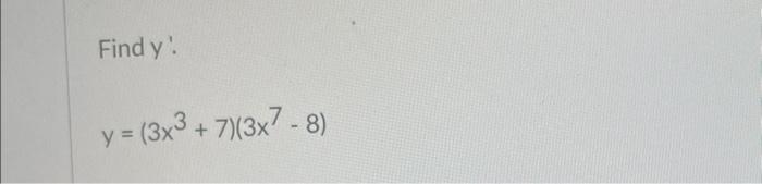 Solved Find y′. y=(3x3+7)(3x7−8) | Chegg.com