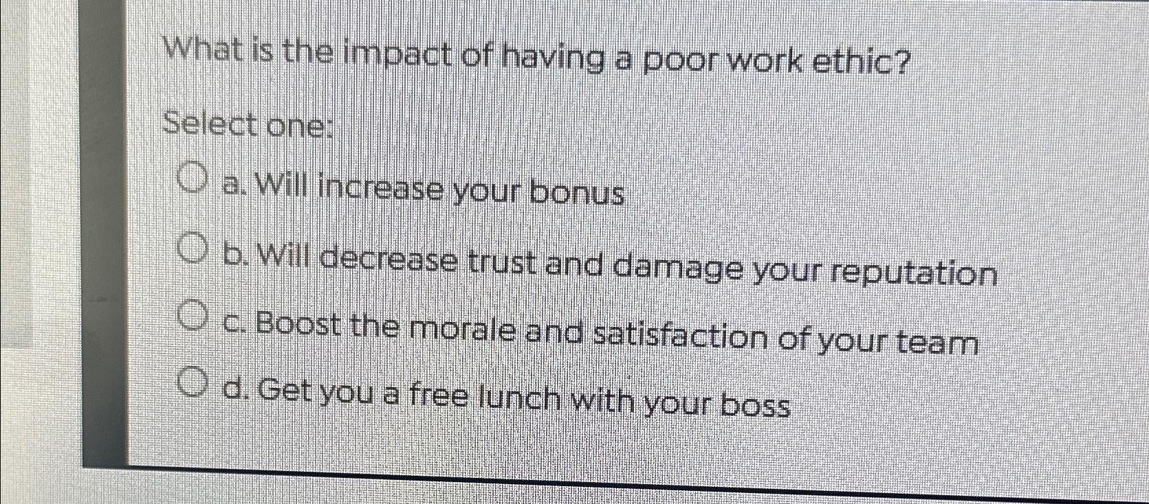 Solved What is the impact of having a poor work ethic?Select | Chegg.com