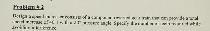 [Solved]: Problem #2 Design a speed increaser consists of a