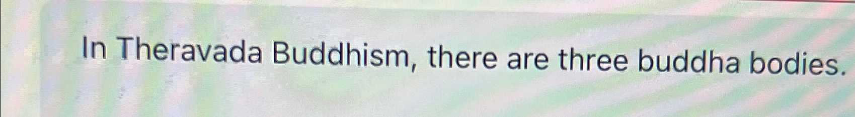 Solved In Theravada Buddhism, there are three buddha bodies. | Chegg.com