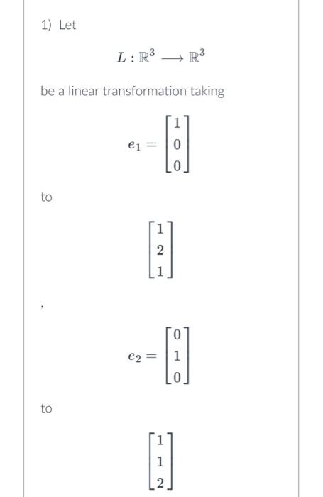 Solved 1) Let L:R3 R3 be a linear transformation taking | Chegg.com