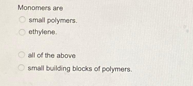 Solved Monomers aresmall polymers.ethylene.all of the | Chegg.com