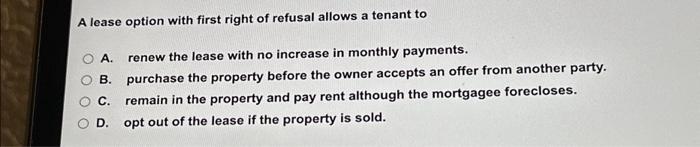 A lease option with first right of refusal allows a | Chegg.com