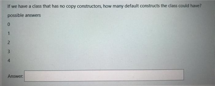 Solved What is the maxim number of copy constructors if the | Chegg.com