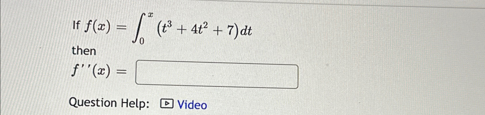 Solved If f(x)=∫0x(t3+4t2+7)dtthenf''(x)=Question Help:Video | Chegg.com