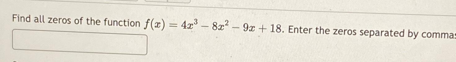 Solved Find all zeros of the function f(x)=4x3-8x2-9x+18. | Chegg.com