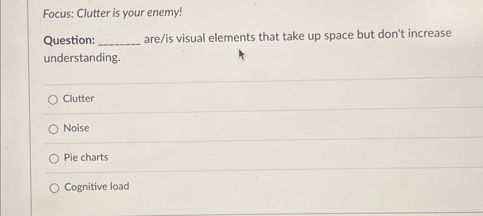 Solved Focus: Clutter is your enemy!Question: are/is visual | Chegg.com