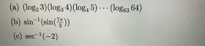 Solved (a) (log2 3)(log; 4)(log45) ... (log63 64) (b) | Chegg.com
