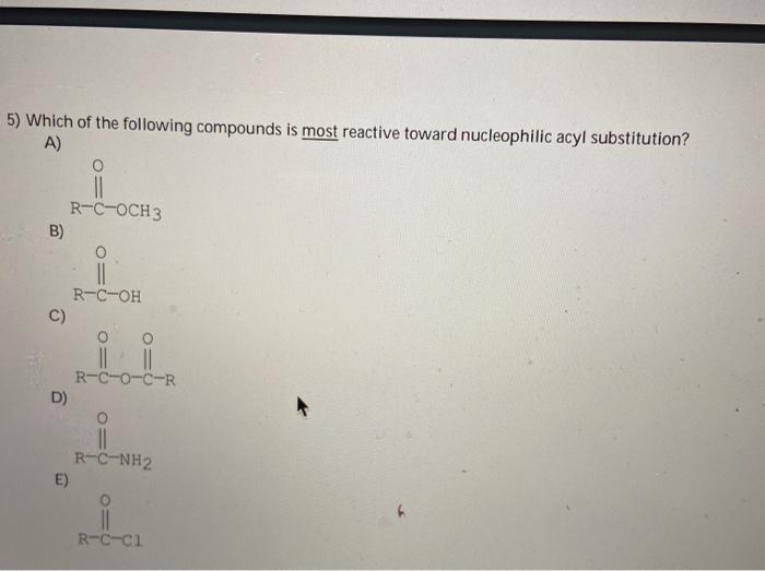 Solved 5) Which of the following compounds is most reactive | Chegg.com