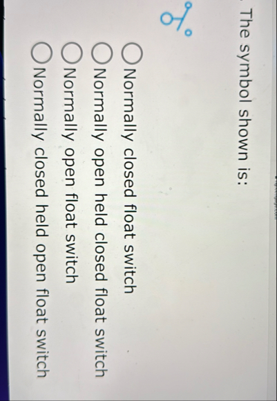 Solved The symbol shown is:Normally closed float | Chegg.com