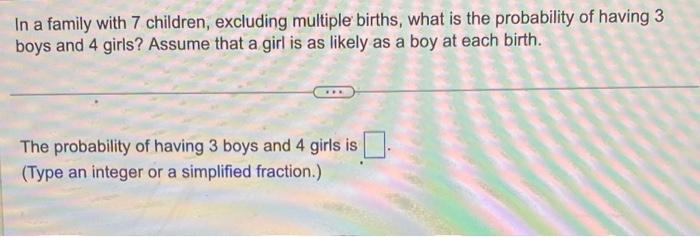 Solved In a family with 7 children, excluding multiple | Chegg.com
