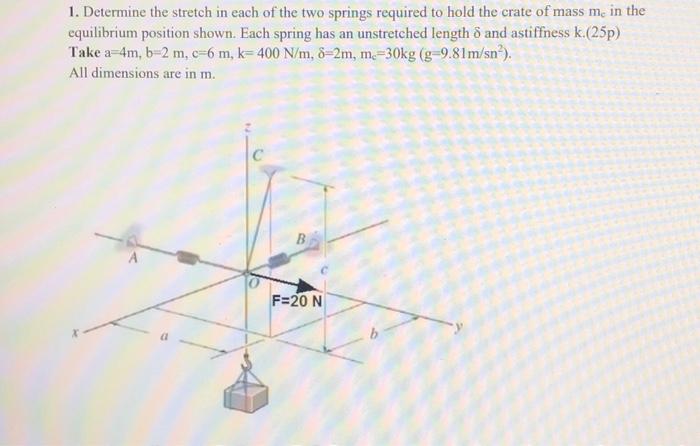 Solved 1. Determine the stretch in each of the two springs | Chegg.com