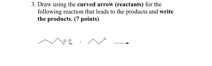 Solved 3. Draw using the curved arrow (reactants) for the | Chegg.com