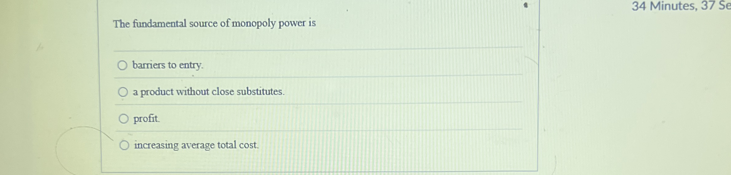 Solved The fundamental source of monopoly power is34 | Chegg.com