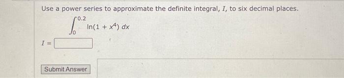 Solved Use a power series to approximate the definite | Chegg.com