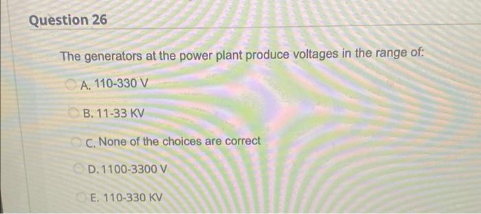 Solved Question 26 The generators at the power plant produce | Chegg.com