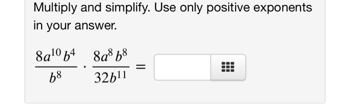 Solved Multiply and simplify. Use only positive exponents in | Chegg.com