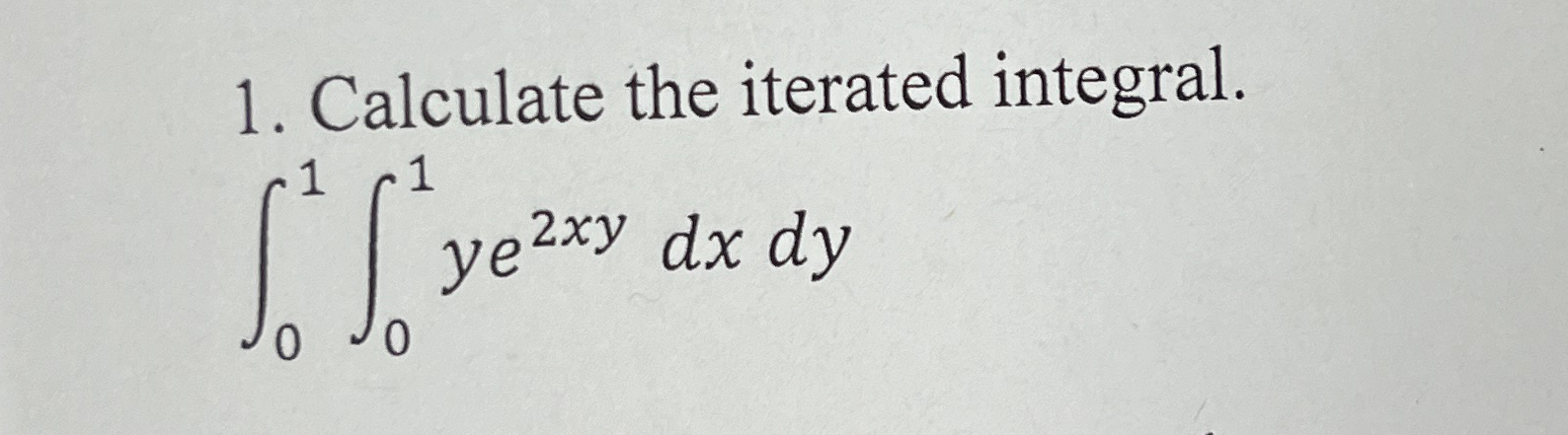 Solved Calculate the iterated integral.∫01∫01ye2xydxdy | Chegg.com