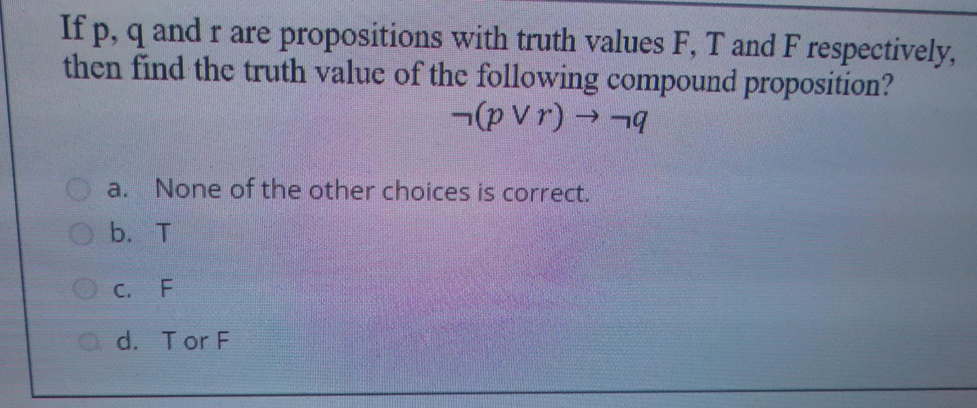 Solved If p,q and r are propositions with truth values F,T | Chegg.com