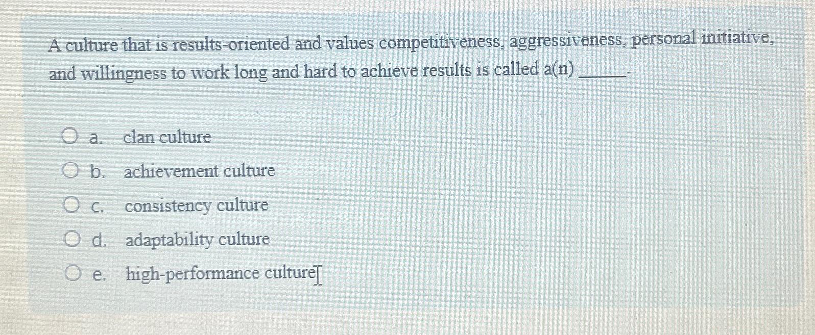 Solved A culture that is results-oriented and values | Chegg.com