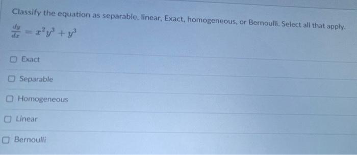 Solved Classify the equation as separable, linear, Exact, | Chegg.com