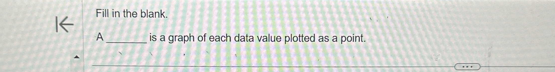Solved Fill in the blank.A ﻿is a graph of each data value | Chegg.com