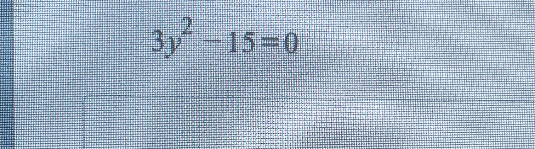 Solved 3y2-15=0 | Chegg.com
