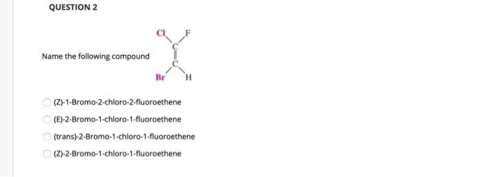 Solved QUESTION 2 Name the following compound Br H | Chegg.com
