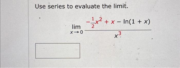 Solved Use series to evaluate the limit. | Chegg.com
