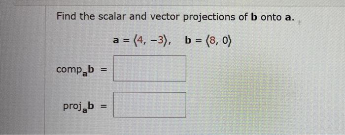 Solved Find the scalar and vector projections of b onto a. a | Chegg.com