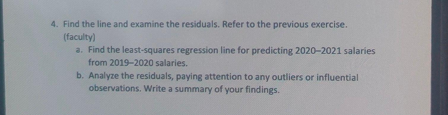 Solved 4. Find the line and examine the residuals. Refer to | Chegg.com