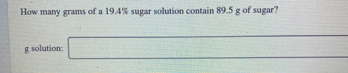 Solved how many grams of 19.4% sugar solution contain 89.5 g | Chegg.com
