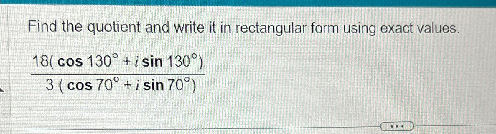 Solved Find the quotient and write it in rectangular form | Chegg.com