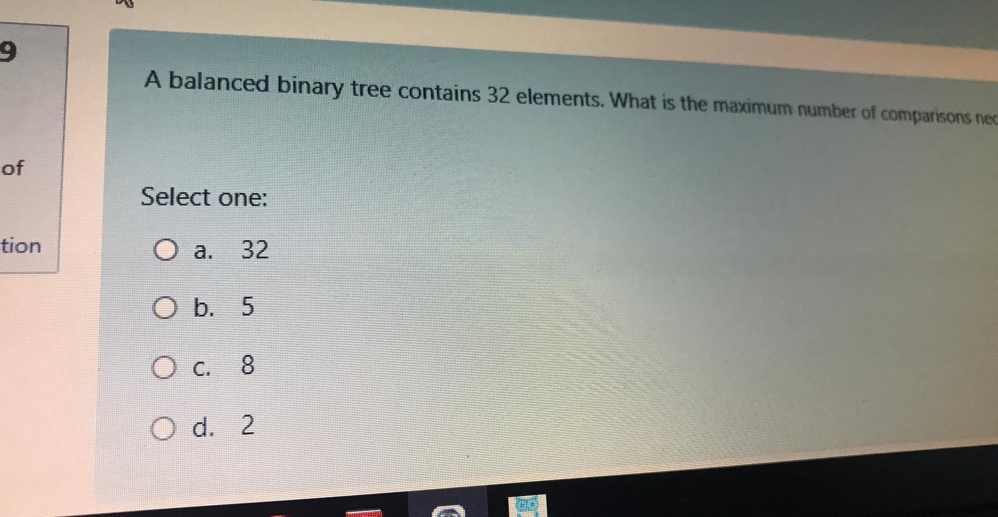 Solved A balanced binary tree contains 32 ﻿elements. What is | Chegg.com