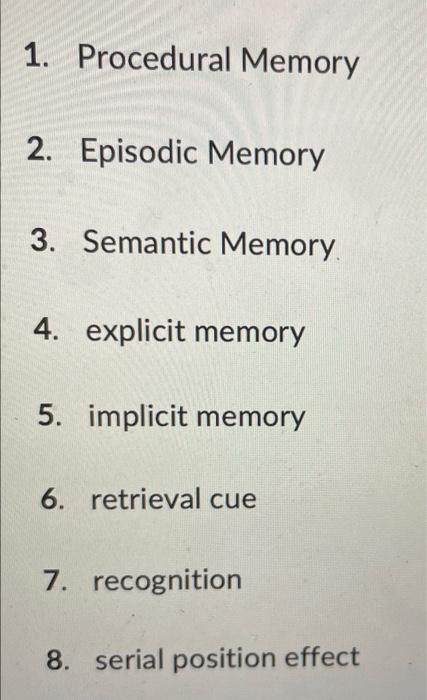 Solved 1. Procedural Memory 2. Episodic Memory 3. Semantic | Chegg.com