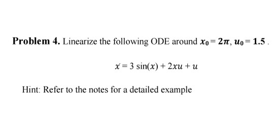 Problem 4. Linearize the following ODE around Xo = | Chegg.com