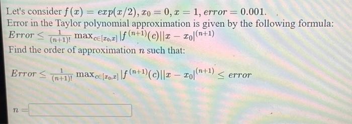 Solved Let's consider f(x)=exp(x/2),x0=0,x=1, error =0.001. | Chegg.com
