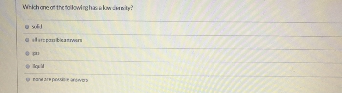 Solved Which one of the following has a low density? solid | Chegg.com