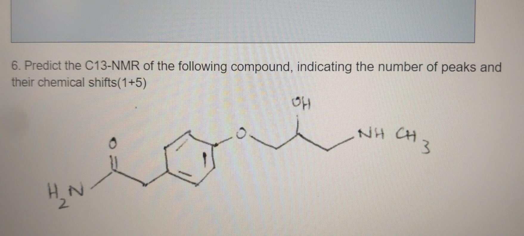 Solved 6. Predict the C13-NMR of the following compound, | Chegg.com