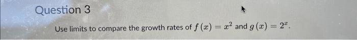 Solved Use limits to compare the growth rates of f(x)=x2 and | Chegg.com